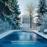 Winter Pool Maintenance Tips for a Sparkling Clean Pool (5 Ways)